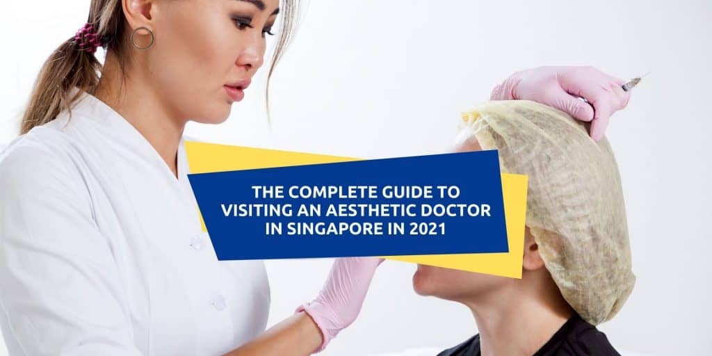 The Complete Guide to Visiting an Aesthetic Doctor in Singapore in 2021 ...