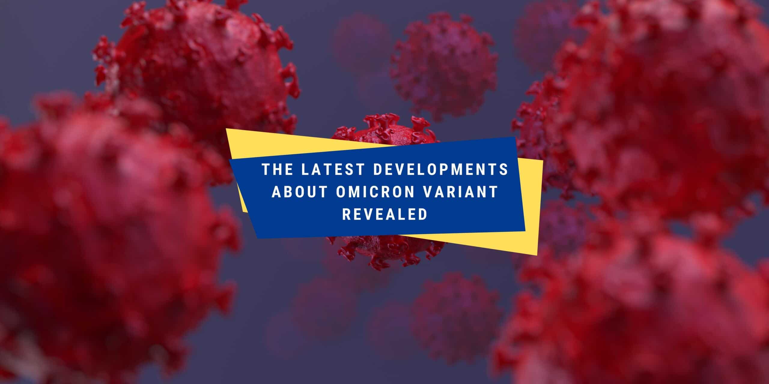 The Latest Developments about Omicron Variant Revealed