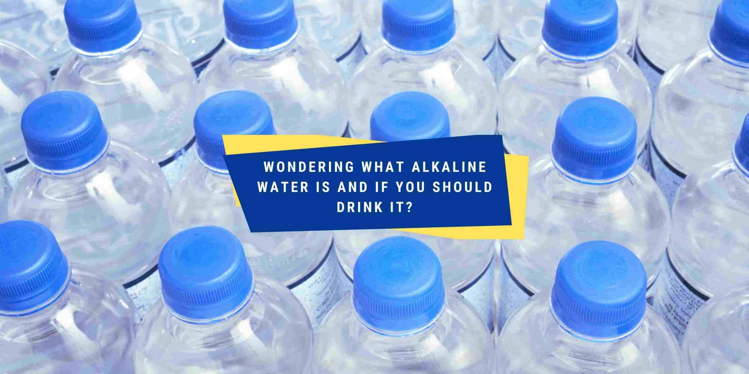 Alkaline Water: What It Is and Should You Drink It?