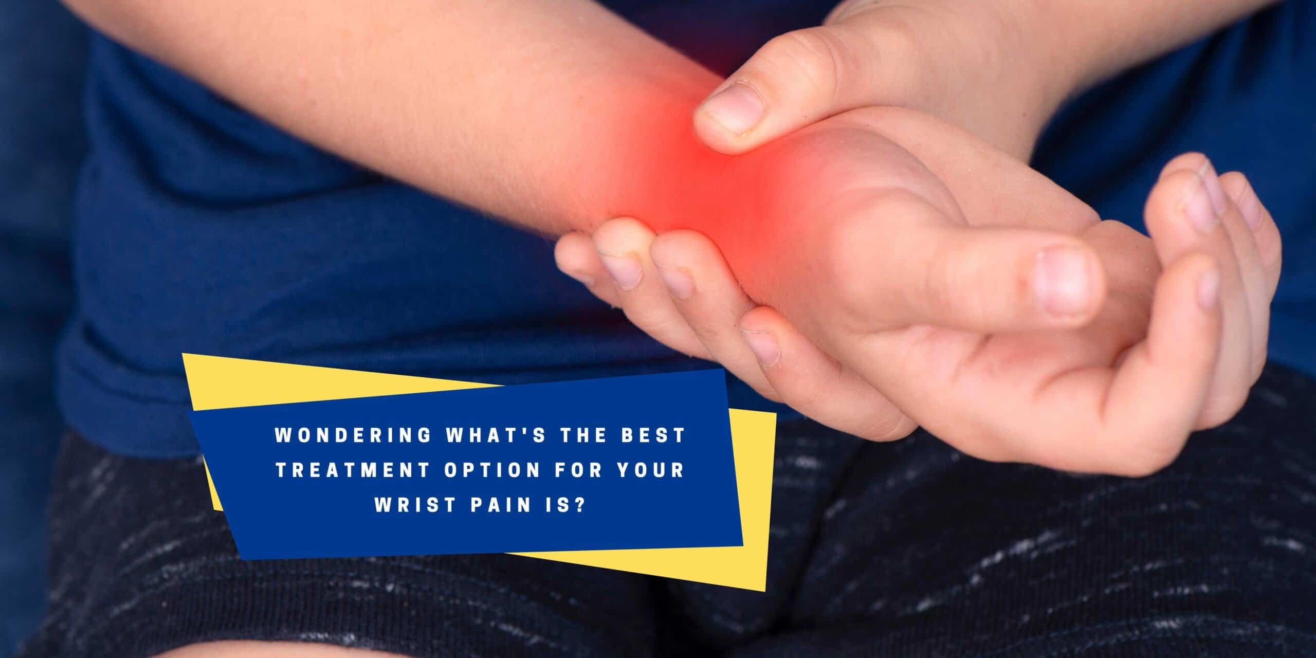 What are the Treatment Options For My Wrist Pain?