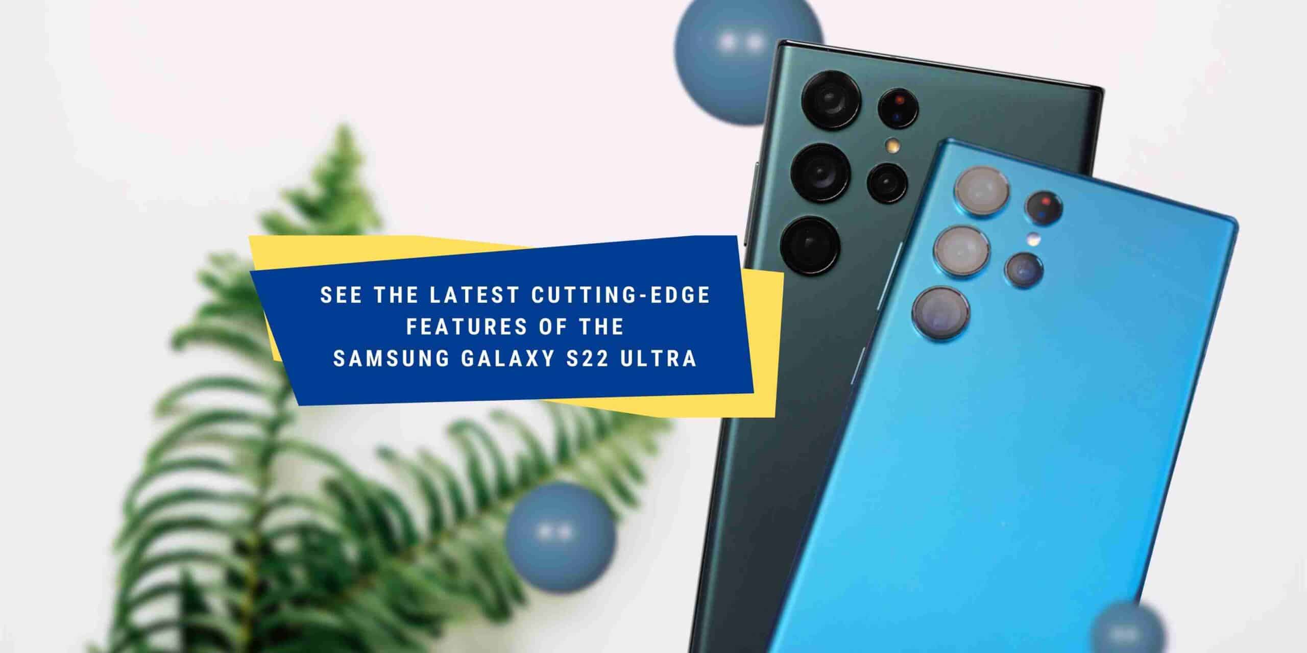 Samsung Galaxy S22 Ultra: Cutting Edge Features