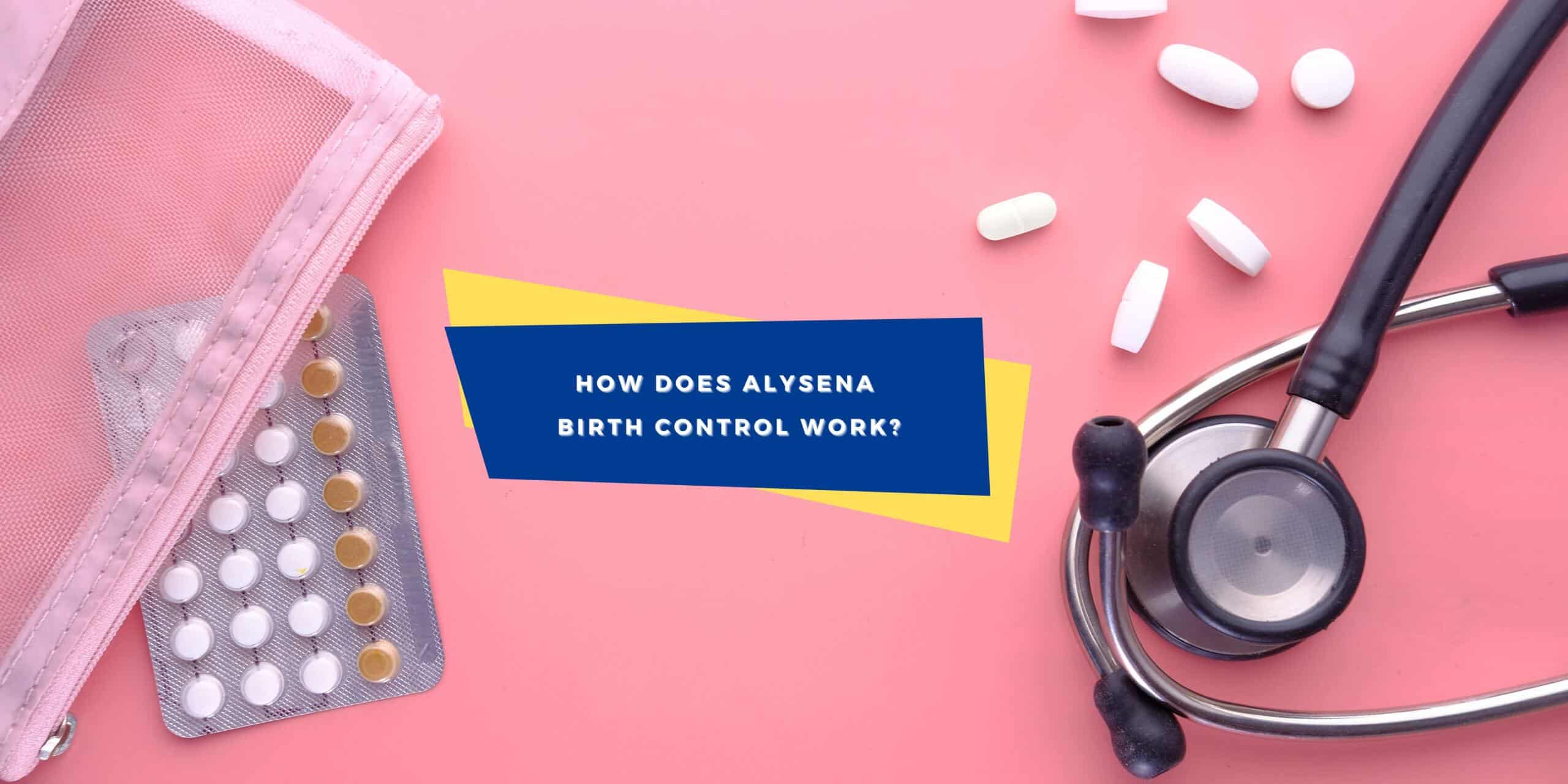 How Alysena Birth Control prevents Pregnancy