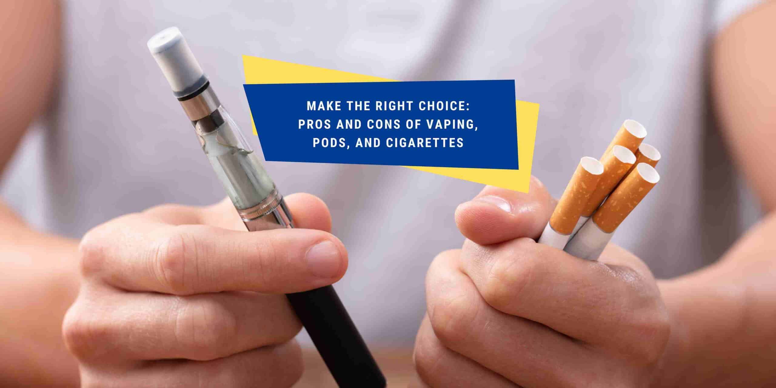 The Pros and Cons of Vaping, Using Pods, and Smoking Cigarettes