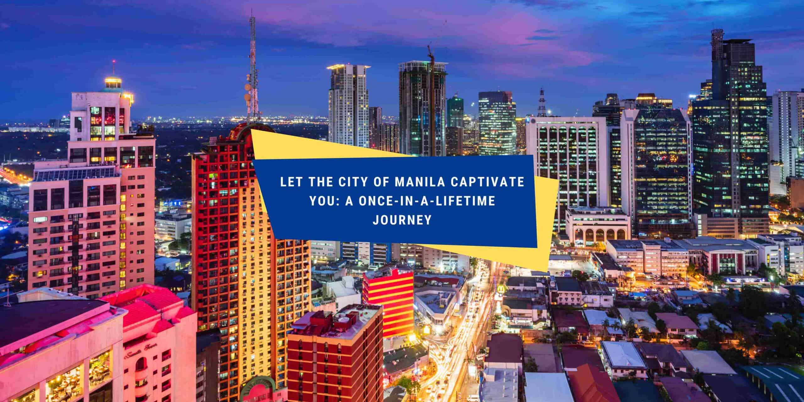 Exploring the Exciting City of Manila in the Philippines