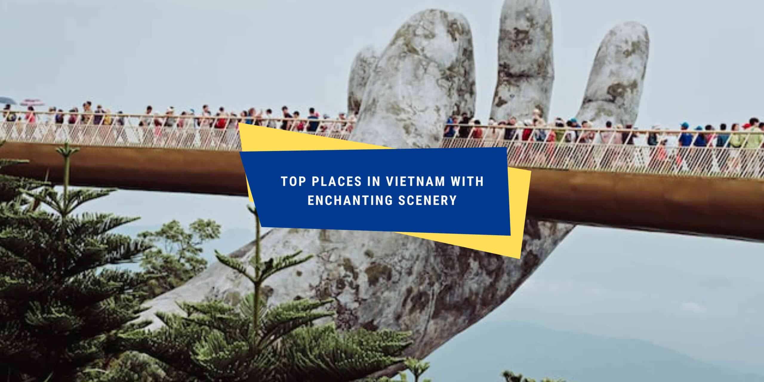 Top Places in Vietnam with Enchanting Scenery