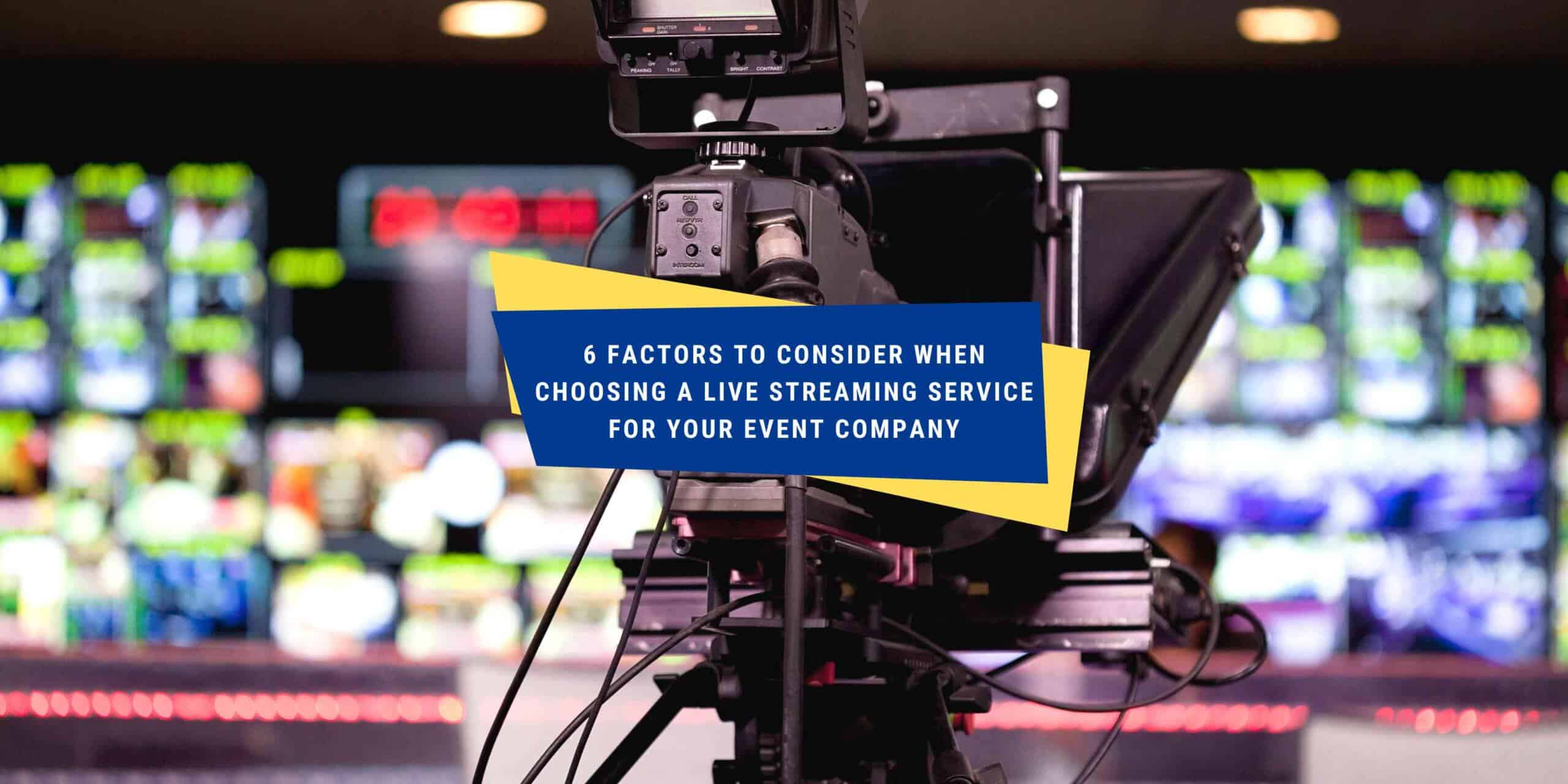 6 Factors to Consider When Choosing a Live Streaming Service for Your ...