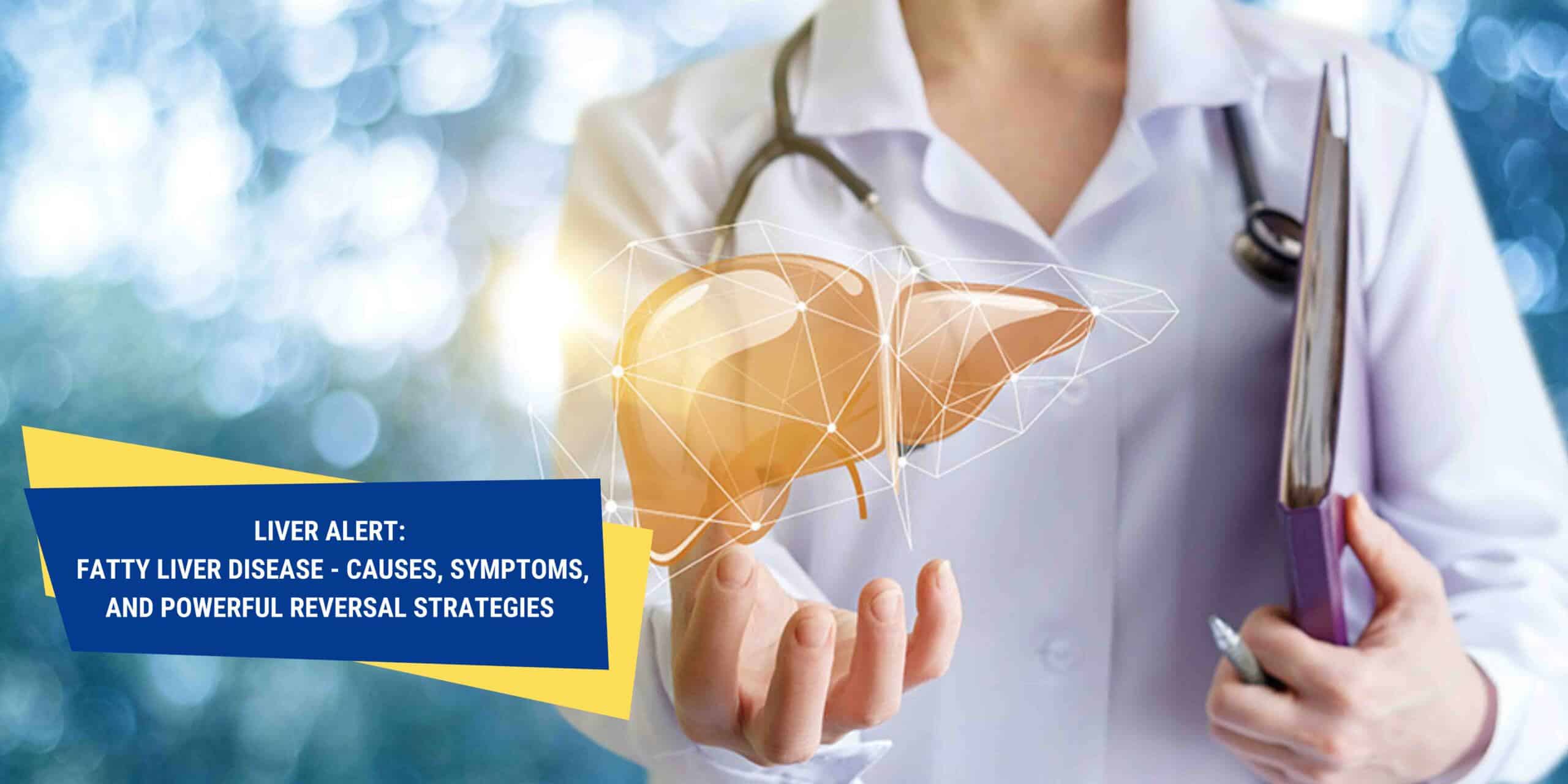 Liver Alert: Fatty Liver Disease - Causes, Symptoms, and Powerful ...