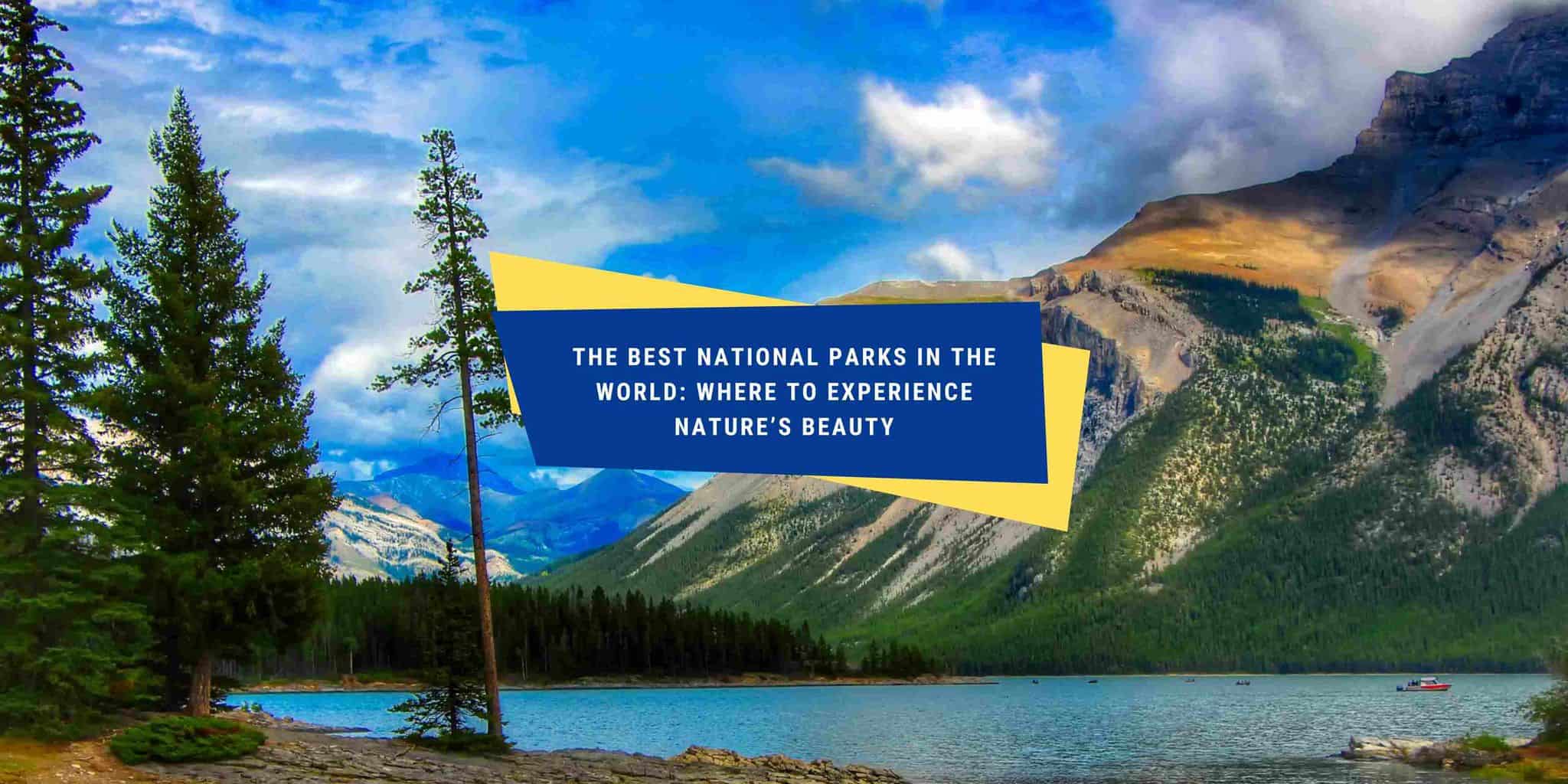 The Best National Parks in the World: Experience Nature's Beauty