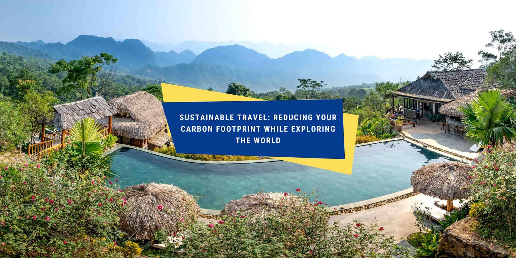 Sustainable Travel: Reducing Your Carbon Footprint