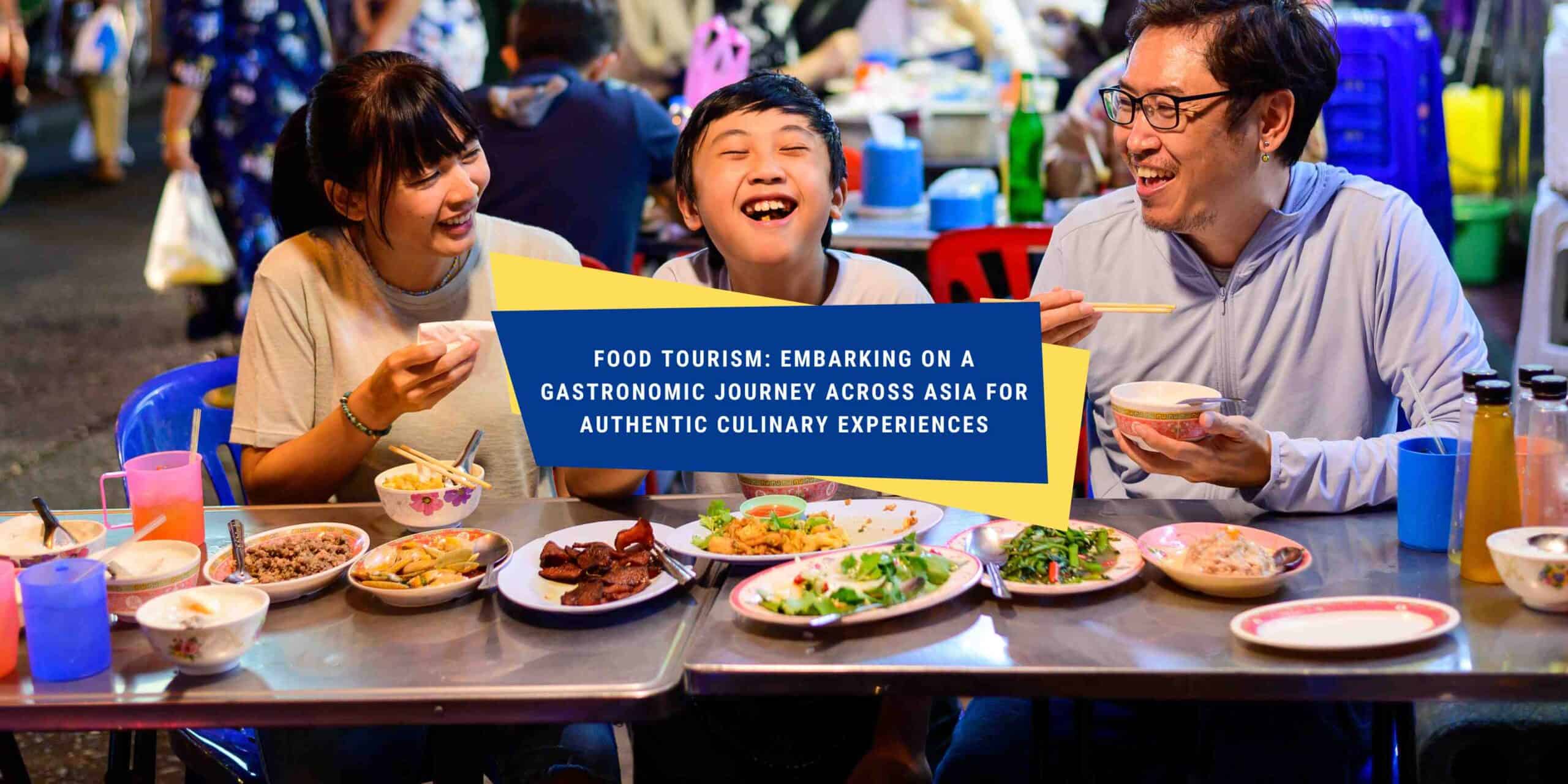 Food Tourism: Embarking on a Gastronomic Journey Across Asia