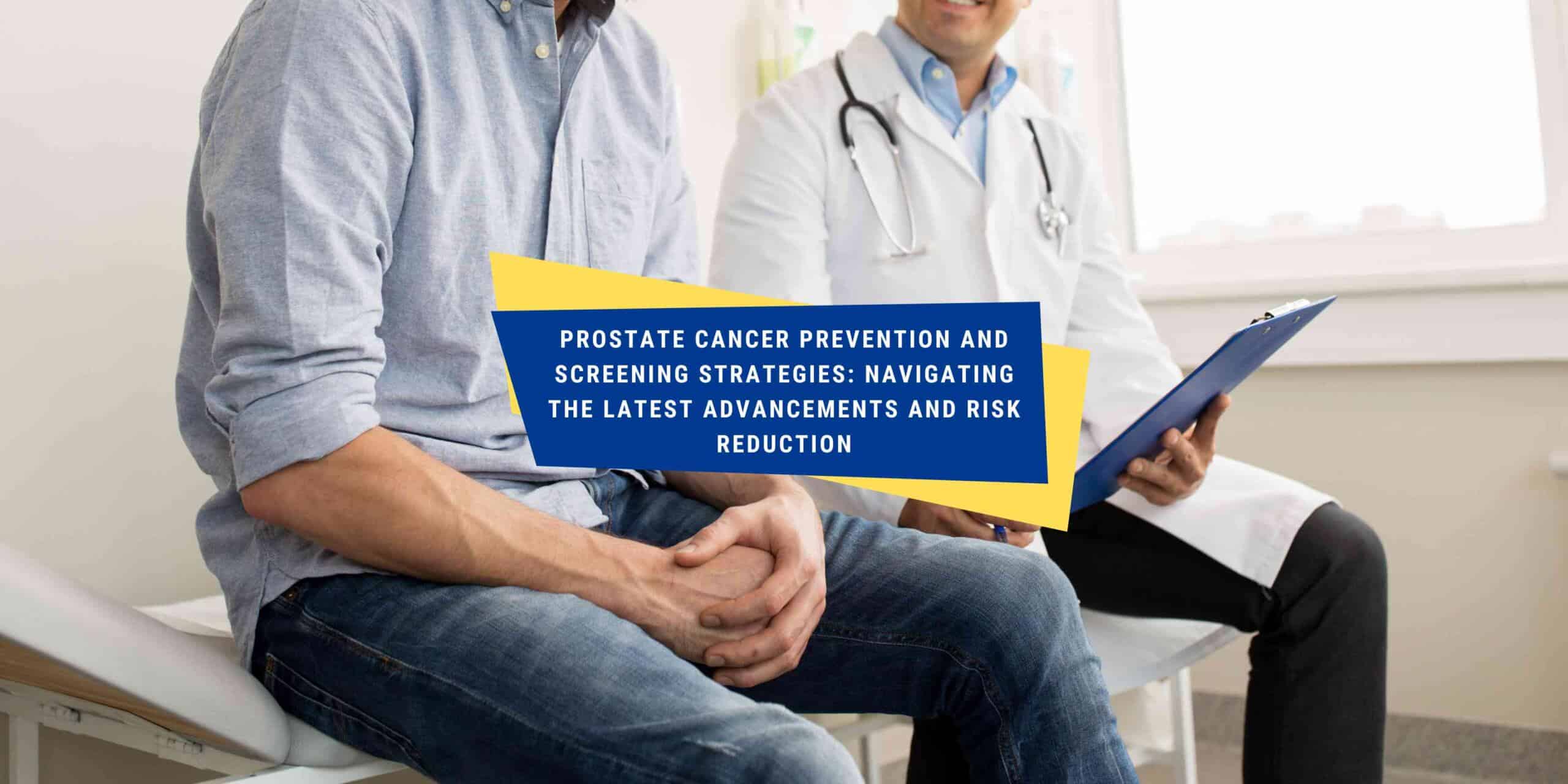 Prostate Cancer Prevention and Screening Strategies