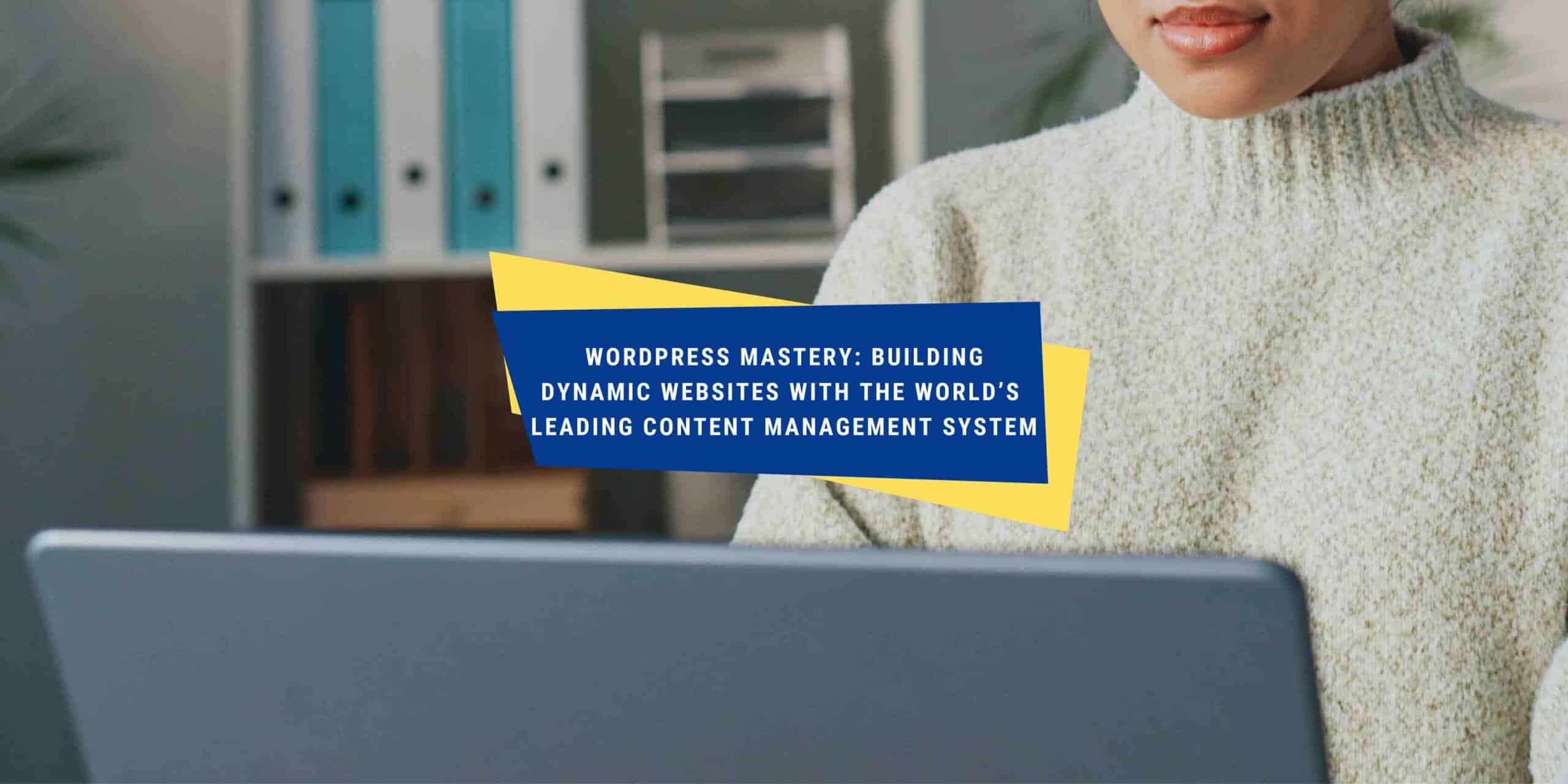 WordPress Mastery: Building Dynamic Websites