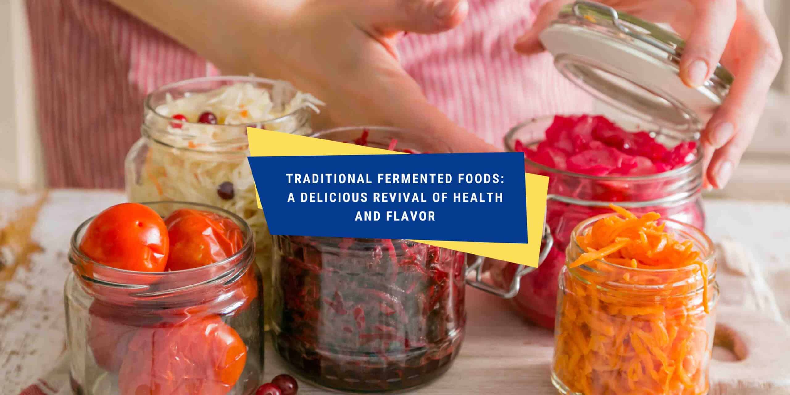Traditional Fermented Foods: Revival of Health and Flavor