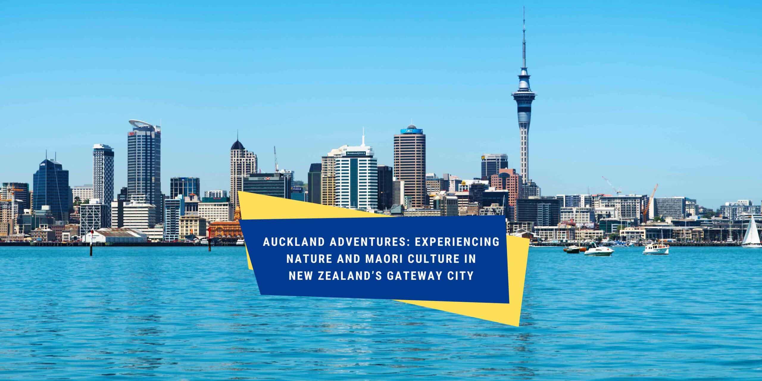 Auckland Adventures: Experiencing Nature and Maori Culture