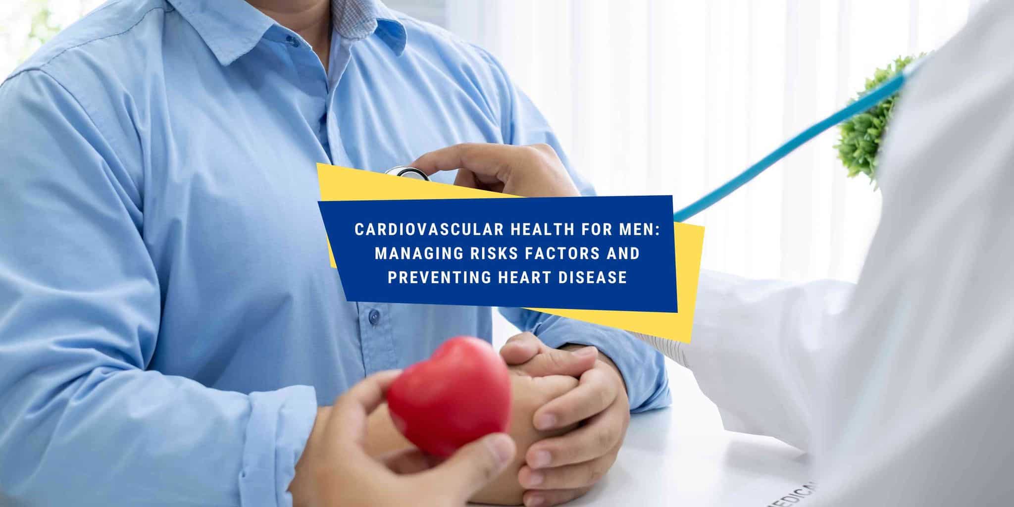 Cardiovascular Health for Men: Managing Risk Factors