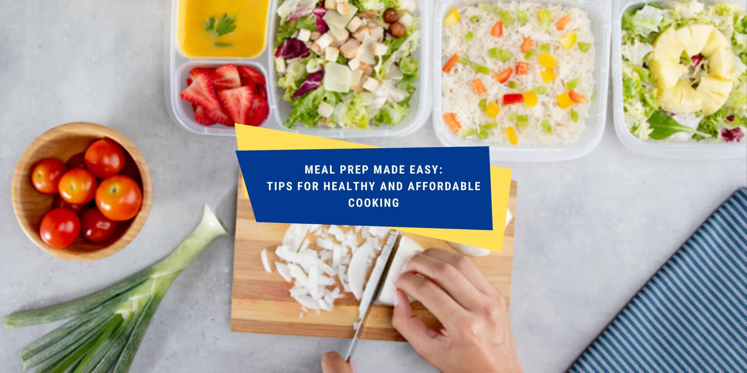 Meal Prep Made Easy: Tips for Healthy and Affordable Cooking