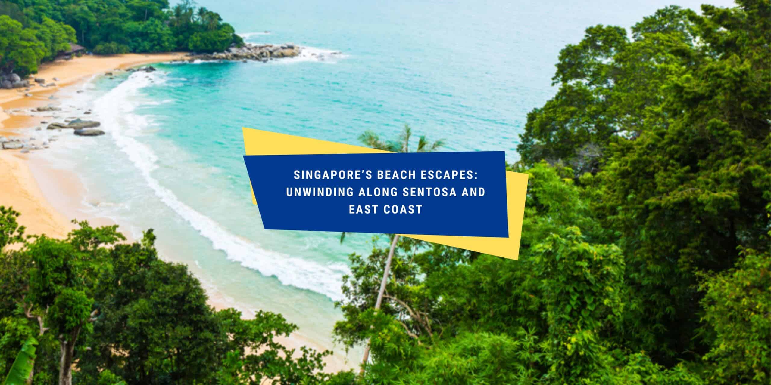 Singapore's Beach Escapes: Sentosa and East Coast