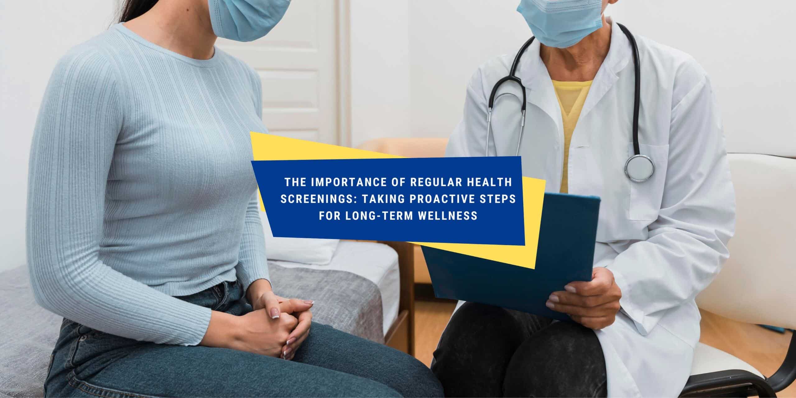 Importance of Regular Health Screenings: Taking Proactive Steps