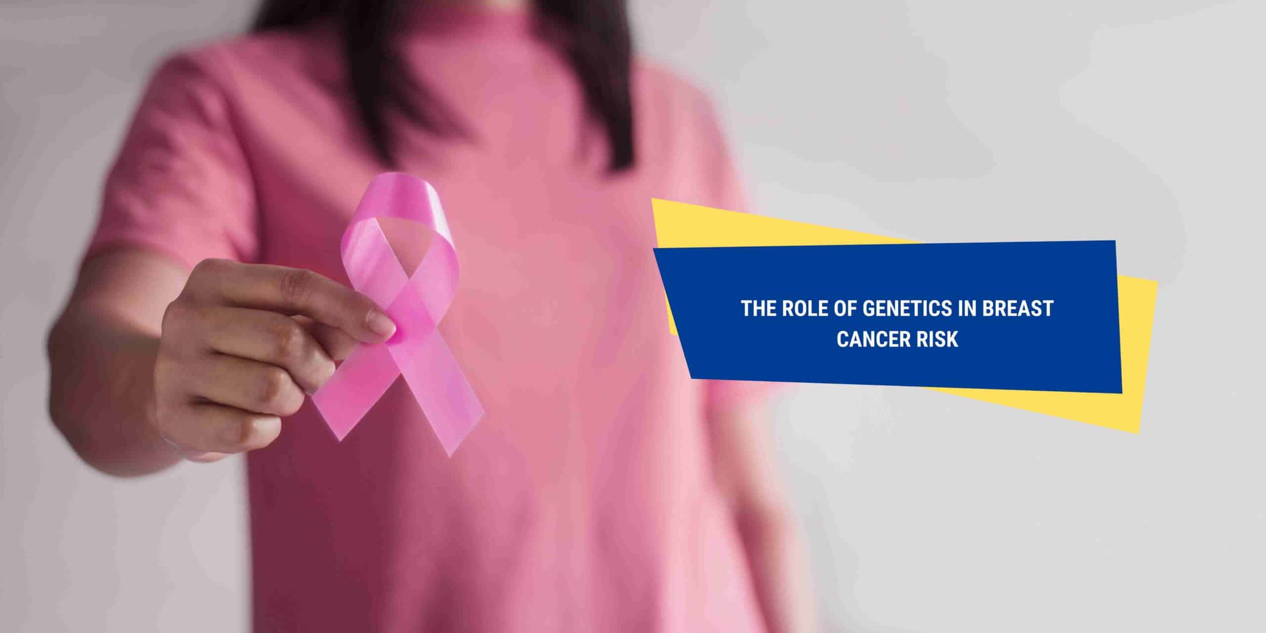 The Role of Genetics in Breast Cancer Risk