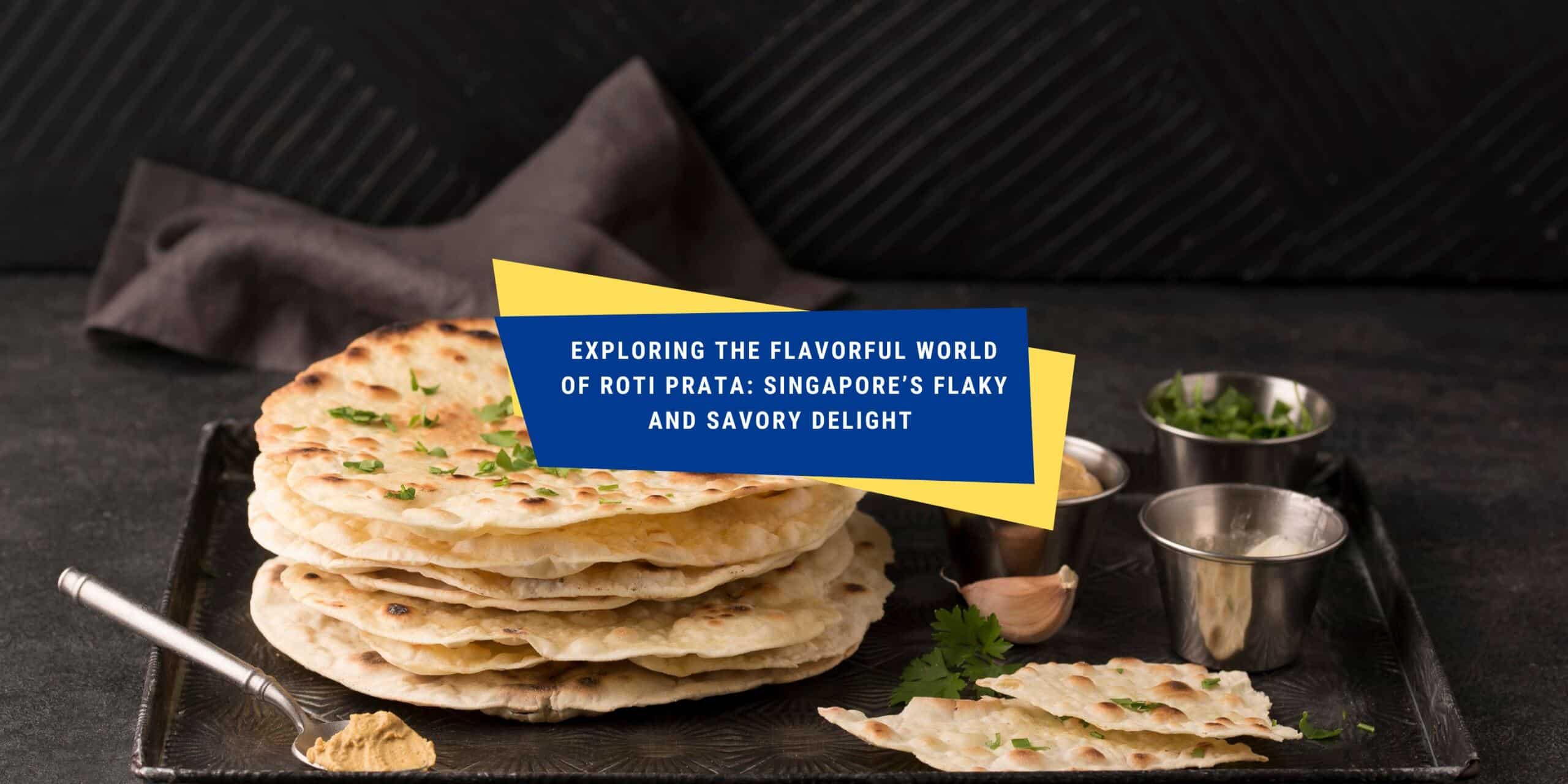 Exploring the Flavorful World of Roti Prata