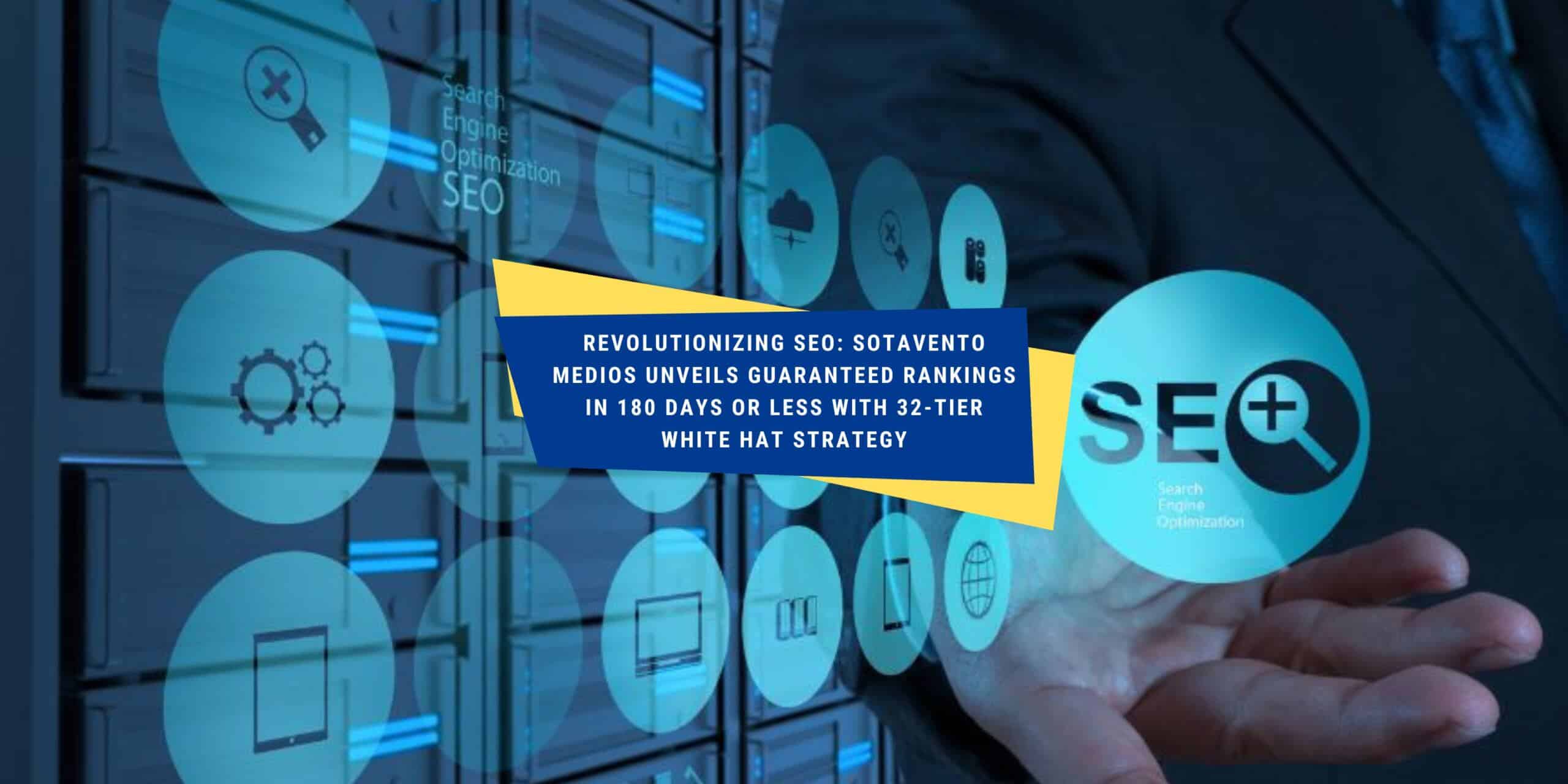 Revolutionizing SEO: Sotavento Medios Unveils Guaranteed Rankings in 180 Days or Less with 32 ...