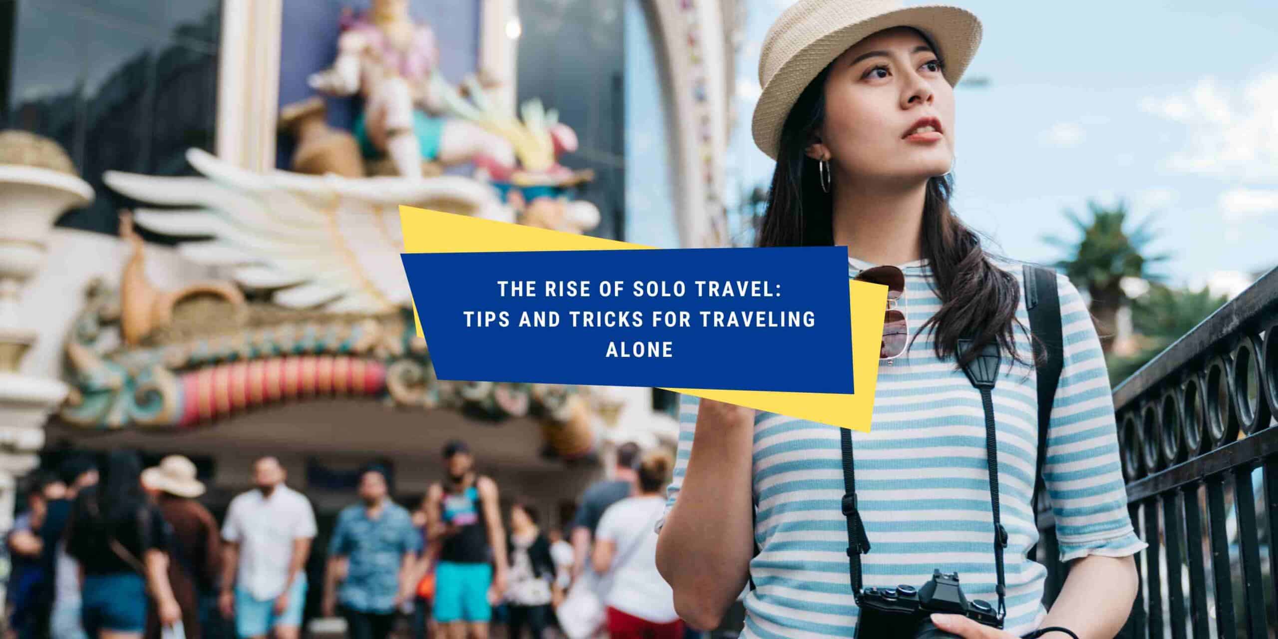 The Rise of Solo Travel: Tips and Tricks for Traveling Alone