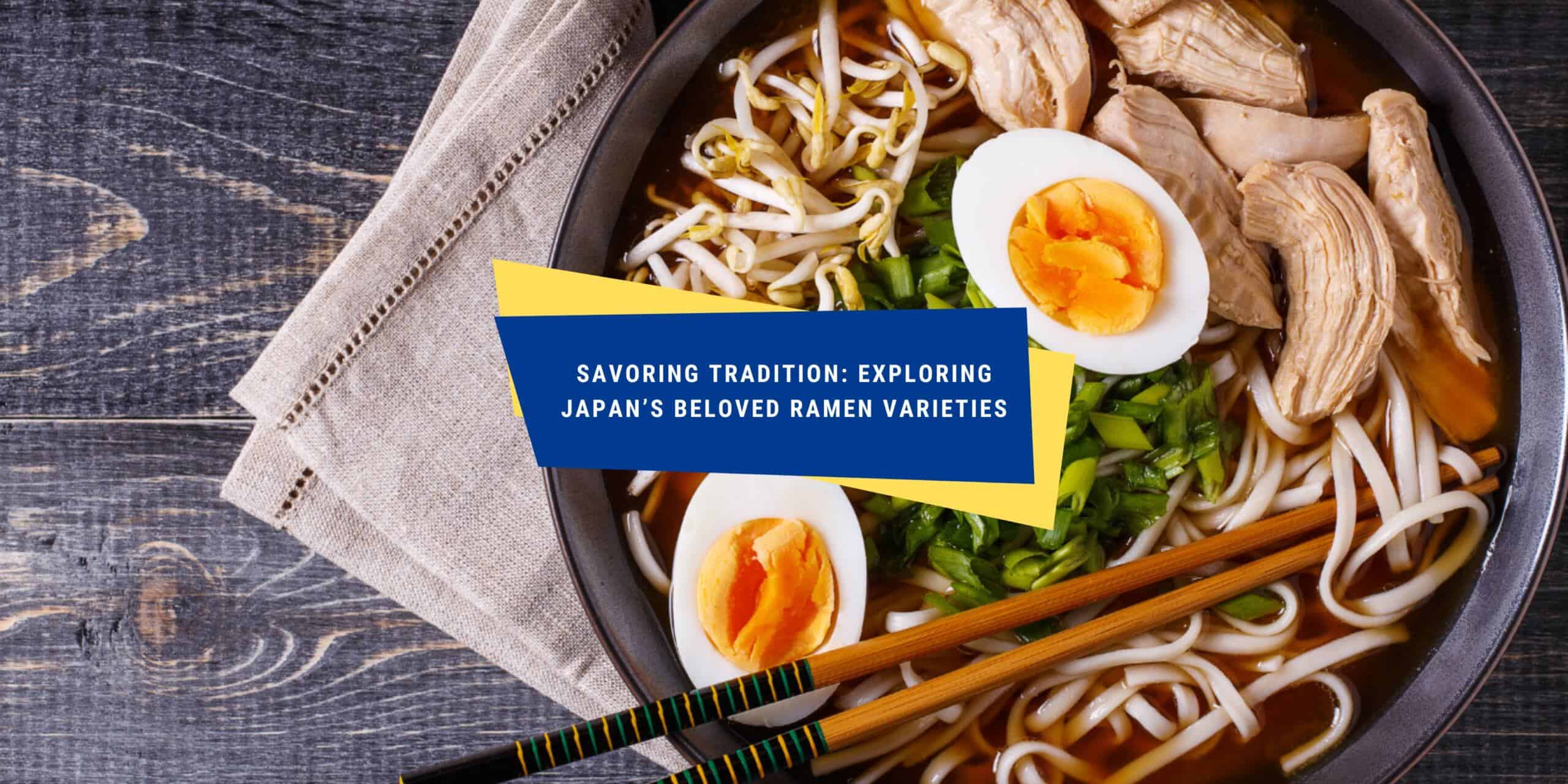 Savoring Tradition: Exploring Japan's Beloved Ramen Varieties
