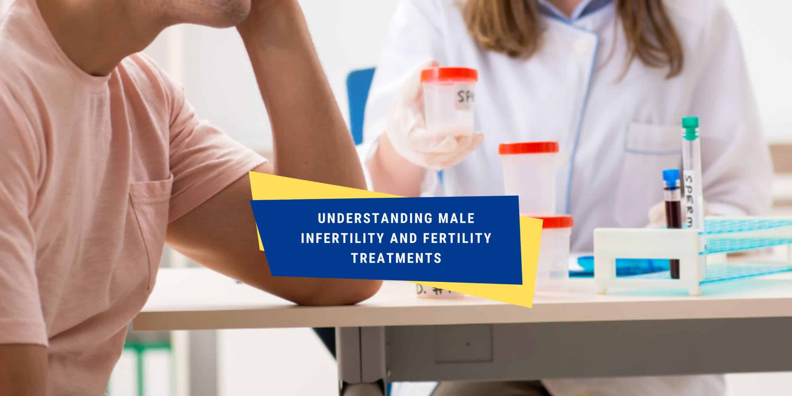 Understanding Male Infertility And Fertility Treatments