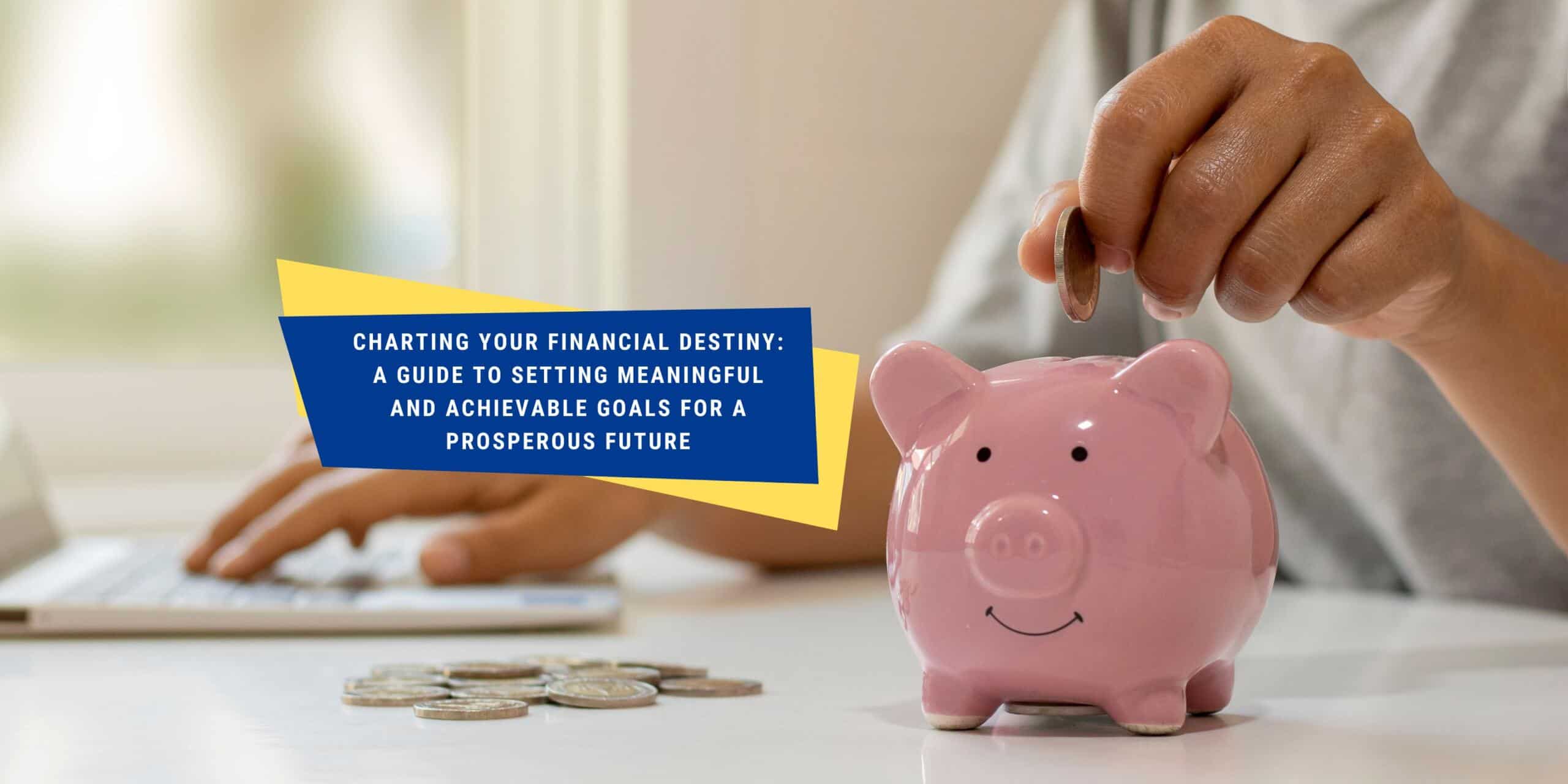 Setting Meaningful and Achievable Goals for a Prosperous Future