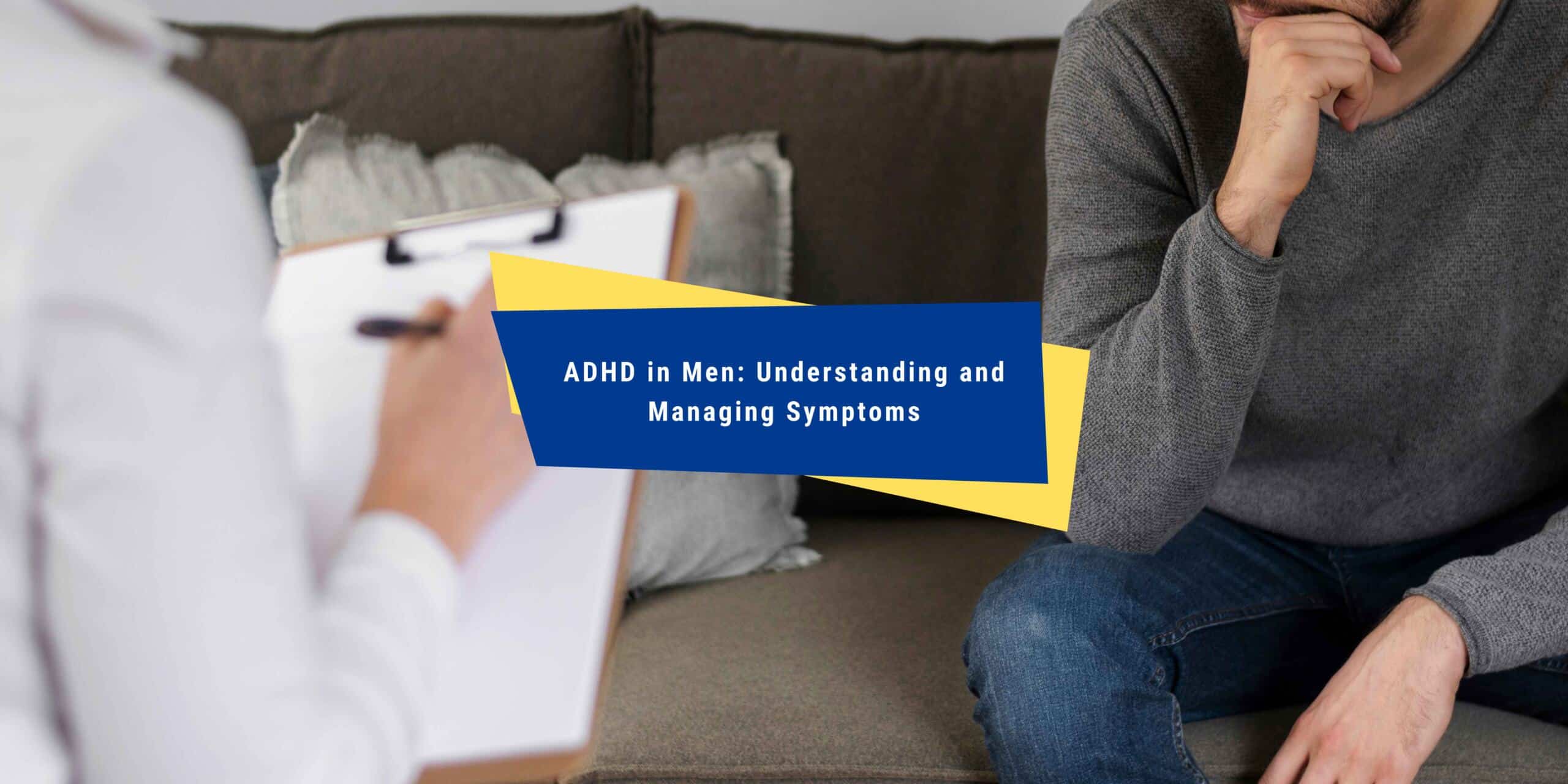 ADHD in Men: Understanding and Managing Symptoms