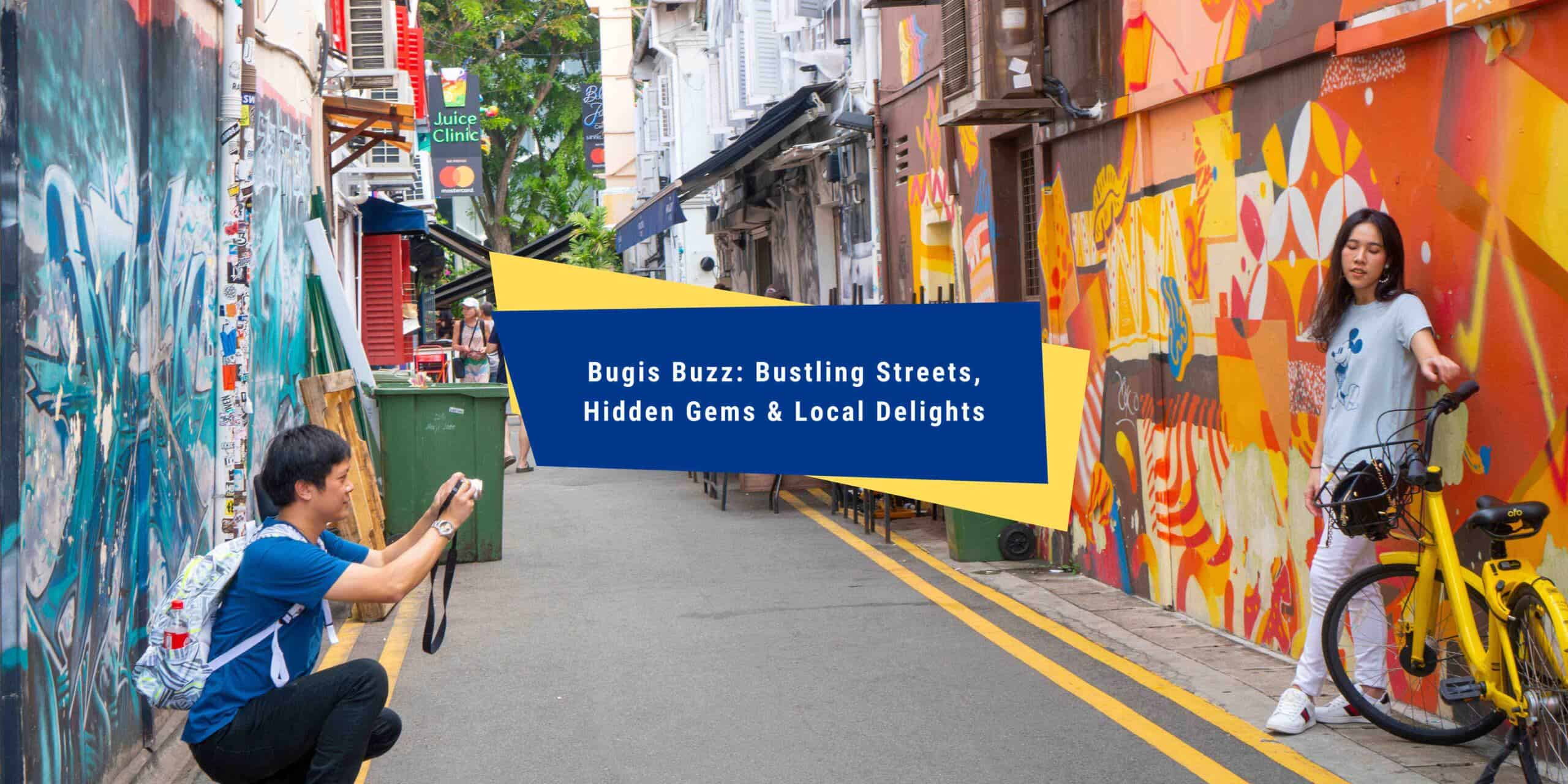 Bugis Buzz: Bustling Streets, Hidden Gems & Local Delights