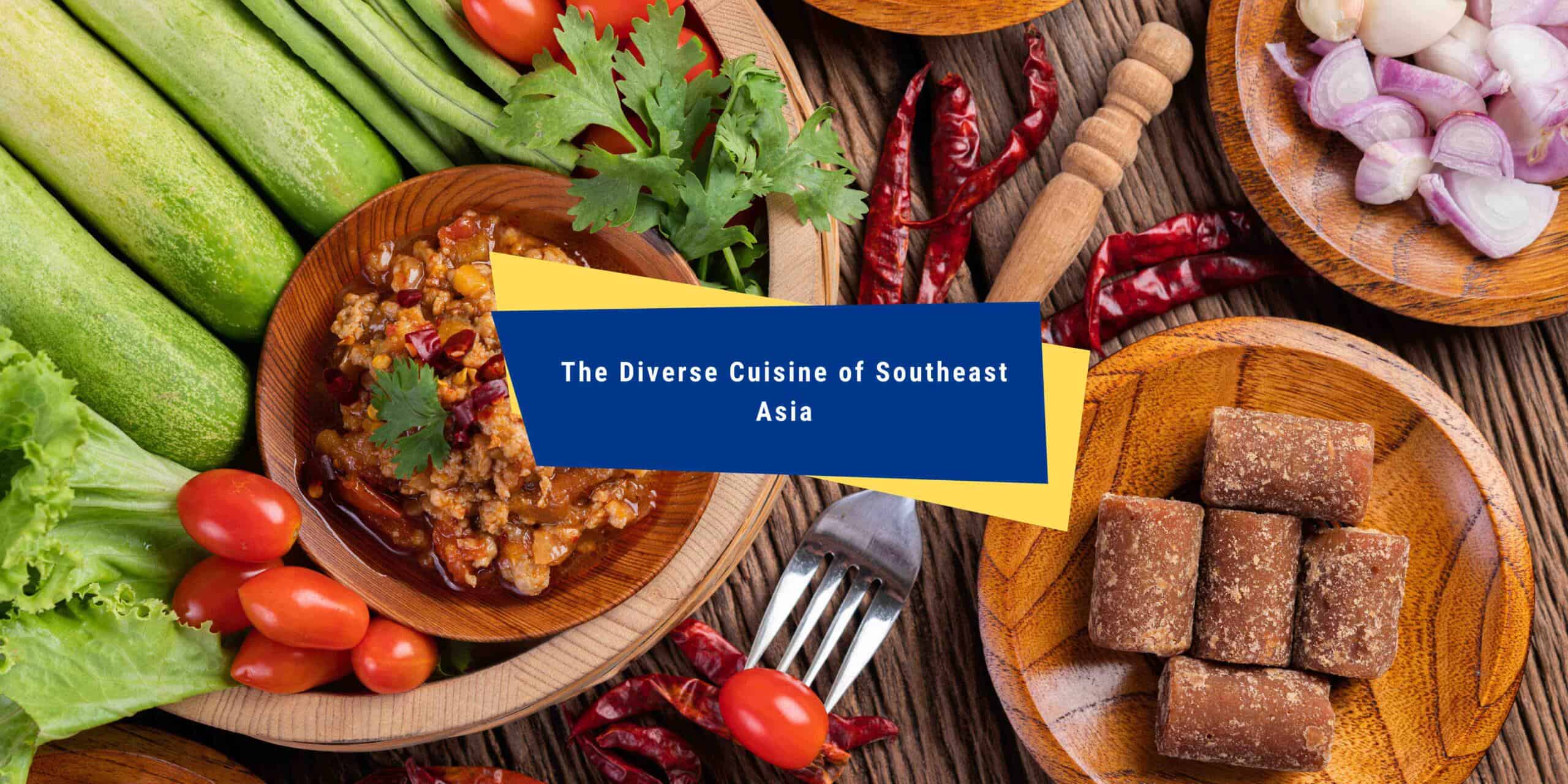 The Diverse Cuisine of Southeast Asia