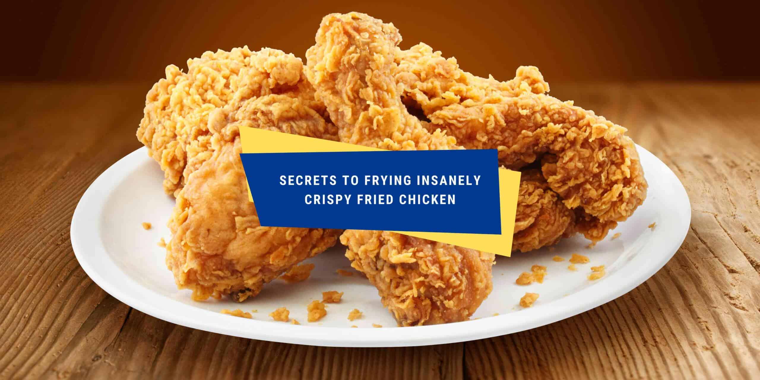 Secrets to Frying Insanely Crispy Fried Chicken