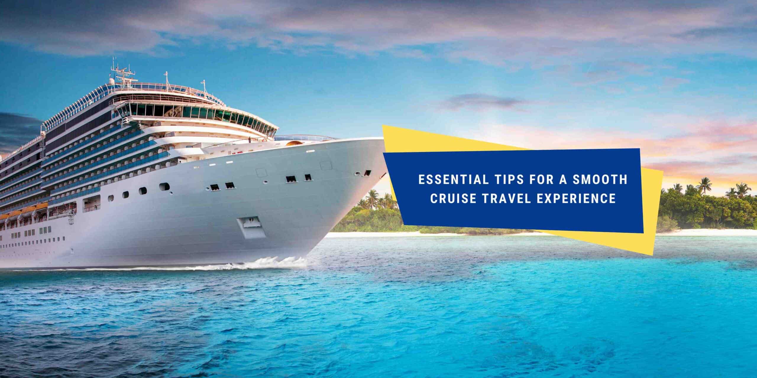 Essential Tips for a Smooth Cruise Travel Experience