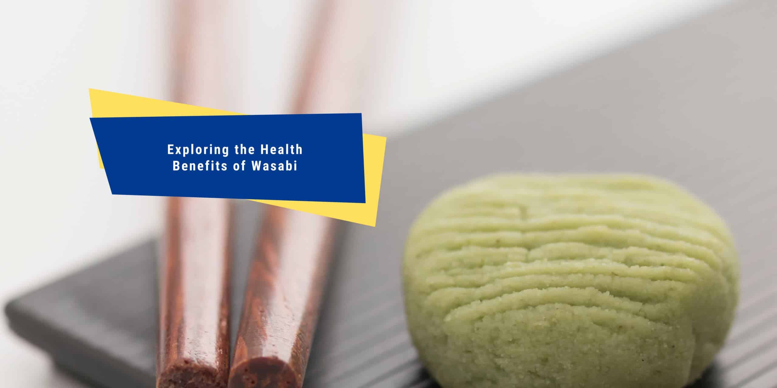 Exploring the Health Benefits of Wasabi