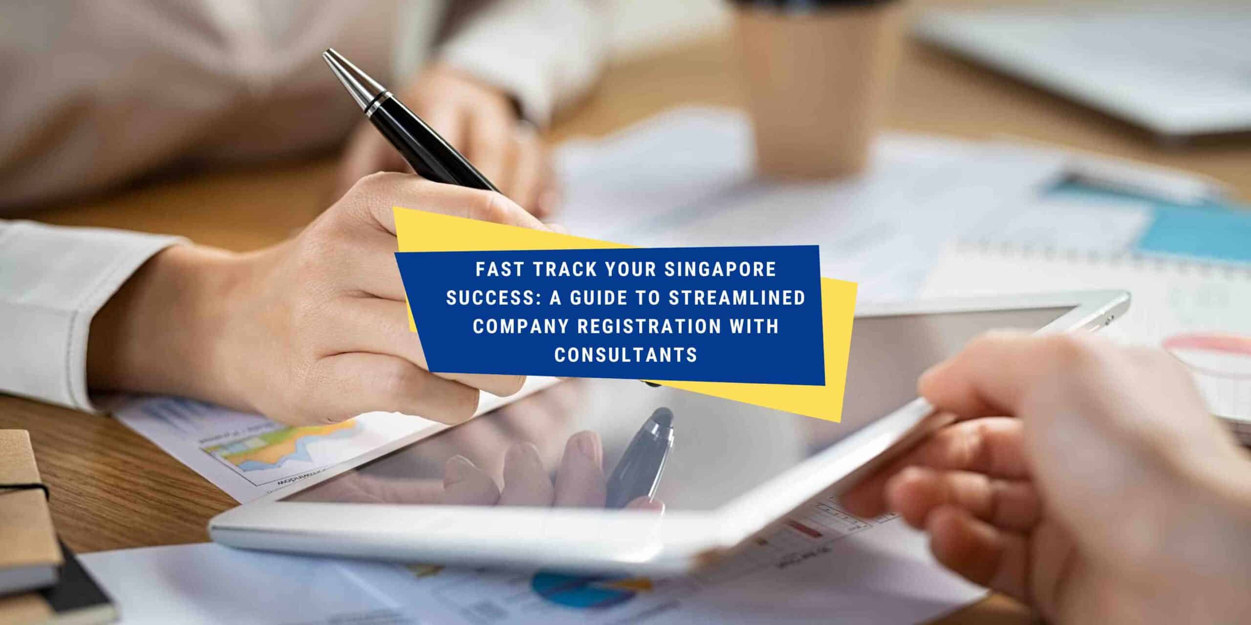 Fast Track Your Singapore Success: A Guide to Streamlined Company ...
