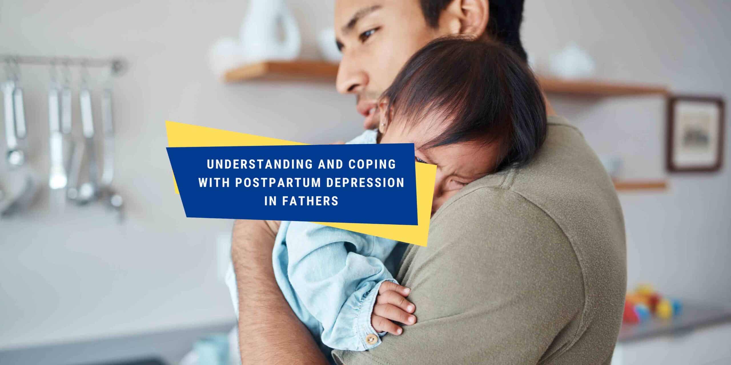 Understanding and Coping with Postpartum Depression in Fathers