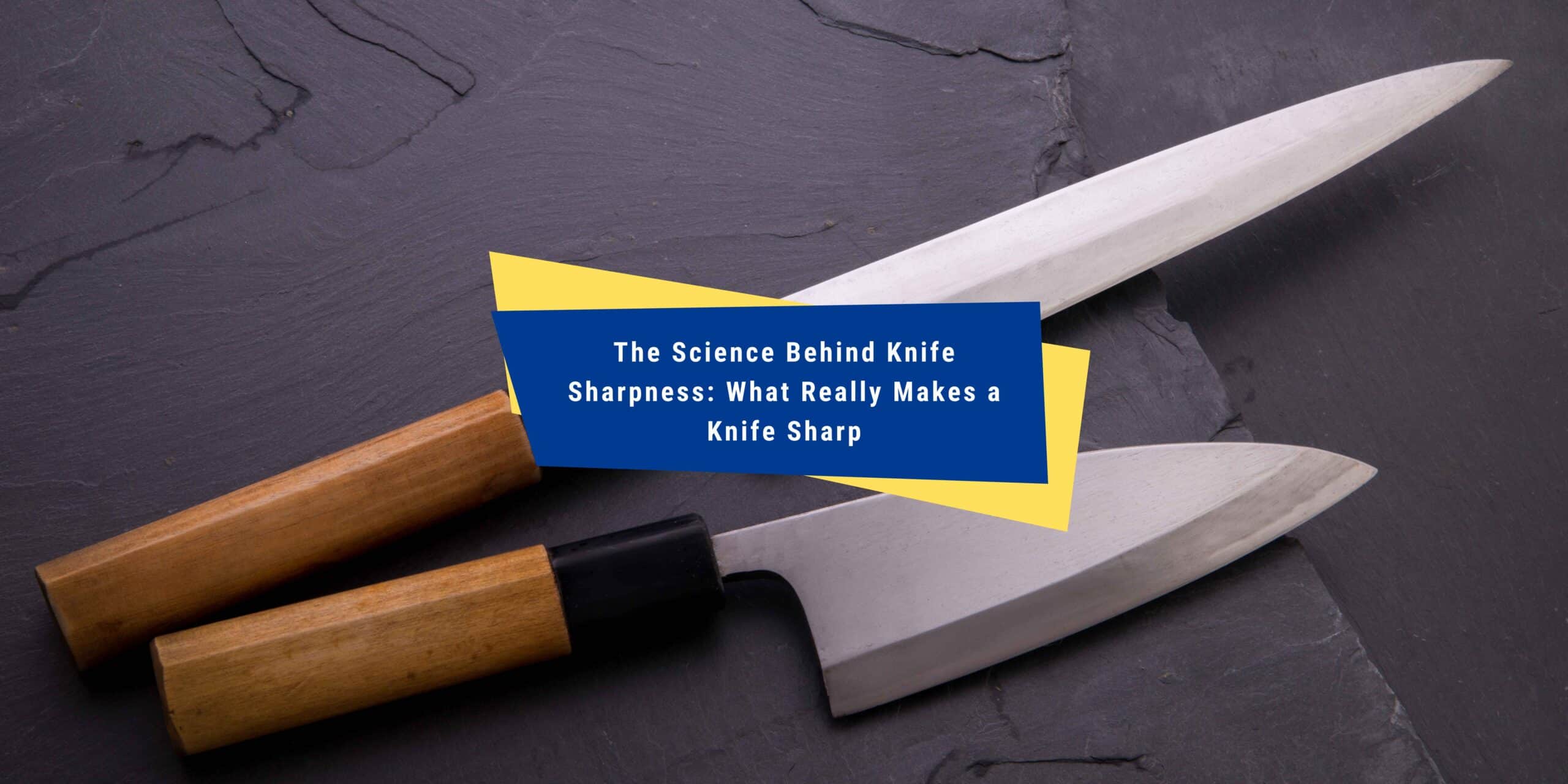 Science Behind Knife Sharpness: What Makes a Knife Sharp