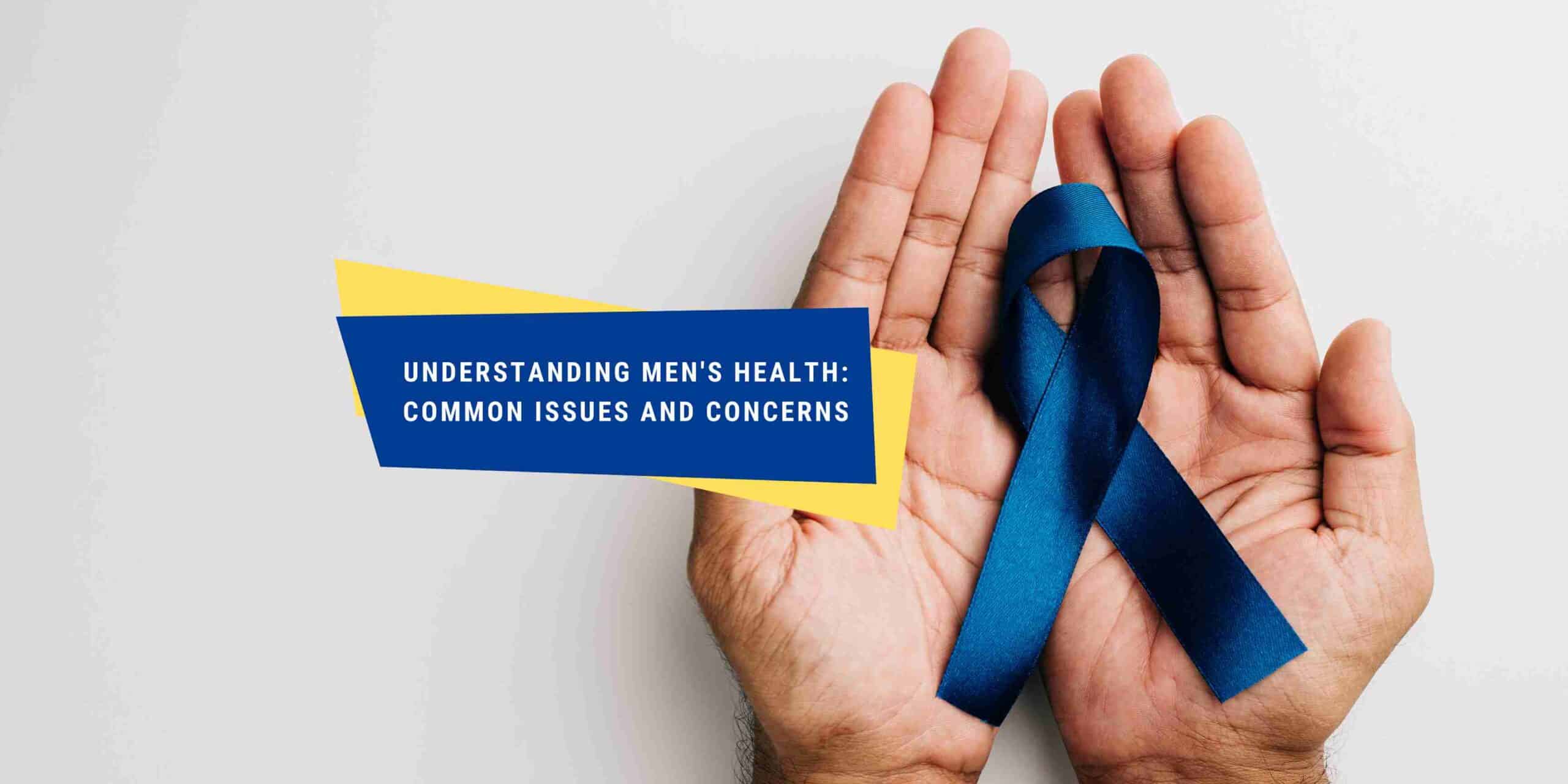 Understanding Men's Health: Common Issues and Concerns