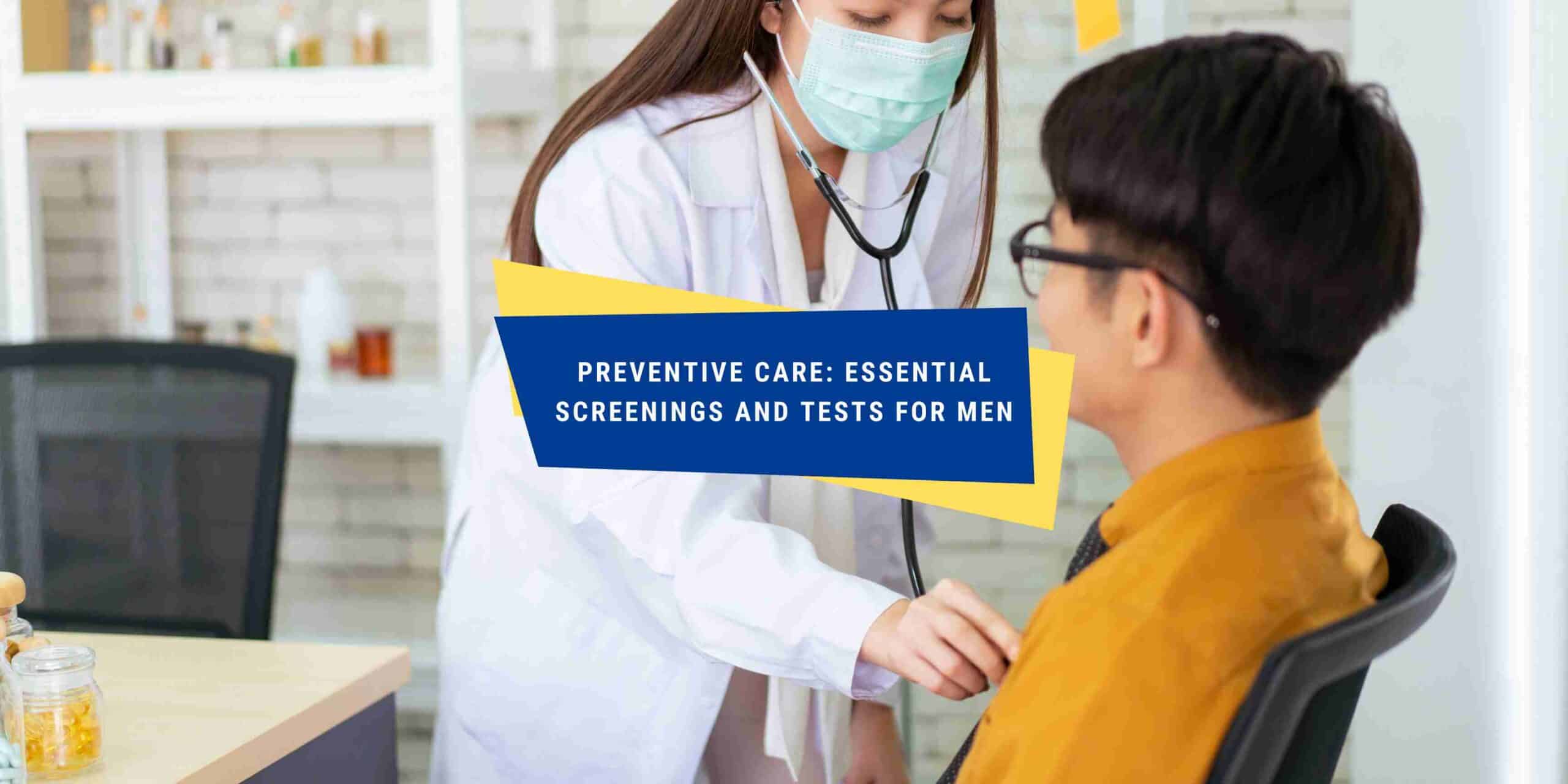 Preventive Care: Essential Screenings and Tests for Men