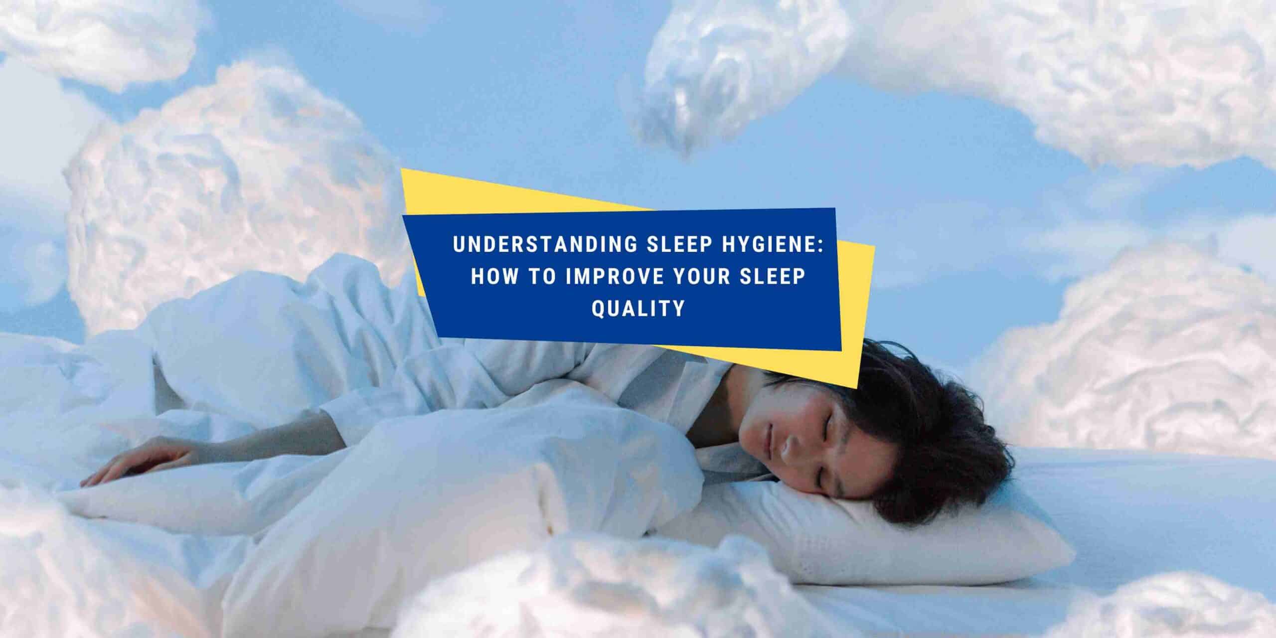 Understanding Sleep Hygiene: How to Improve Your Sleep Quality